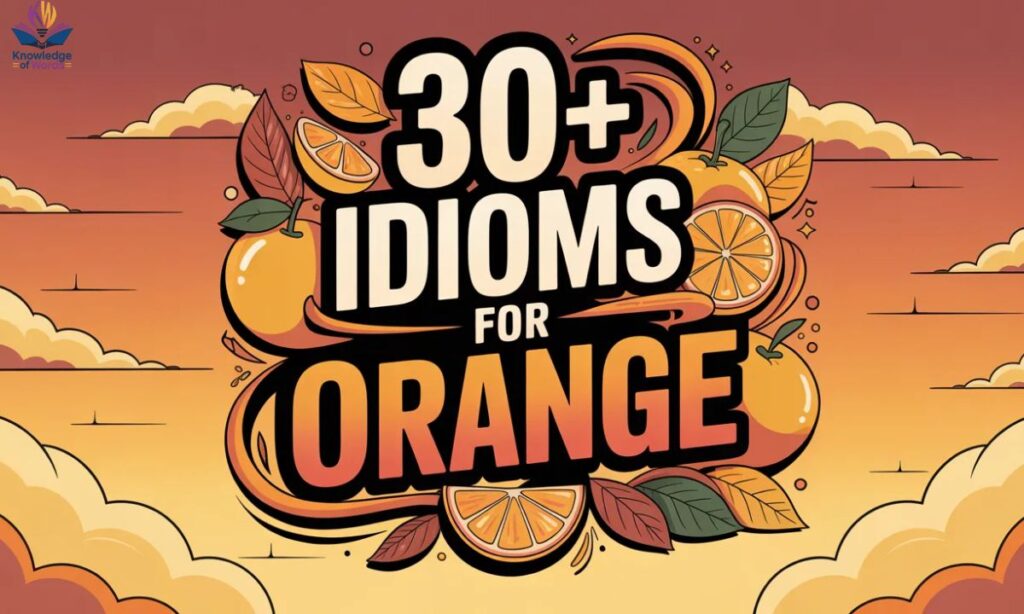 30+ Idioms for Orange: The Only List You'll Ever Need