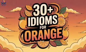 30+ Idioms for Orange: The Only List You'll Ever Need